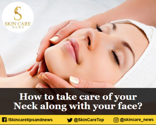 How to take care of your neck along with your face?