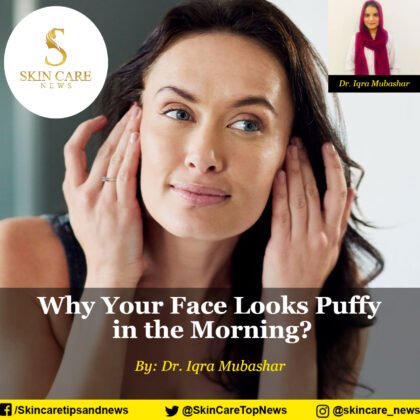 Why Your Face Looks Puffy in the Morning? --- Skincare News--