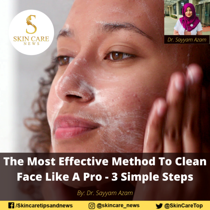 The Most Effective Method To Clean Face Like A Pro - 3 Simple Steps
